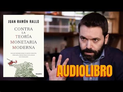 AUDIOLIBRO CONTRA LA TEORÍA MONETARIA MODERNA JUAN RAMÓN RALLO YouTube