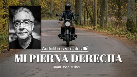 MI PIERNA DERECHA de Juan José Millás Audiolibros y cuentos YouTube