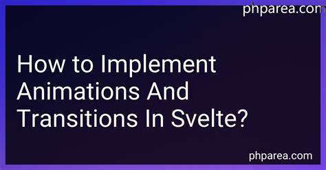 How To Implement Animations And Transitions In Svelte In 2024