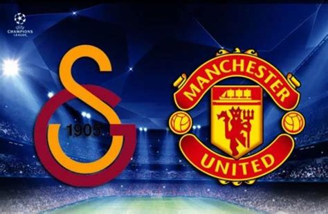 Manchester United Galatasaray maçı ne zaman saat kaçta hangi kanalda