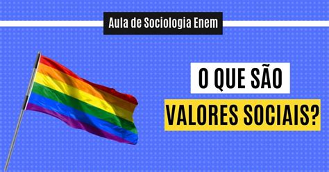 O que são valores sociais Resumo de Sociologia Enem