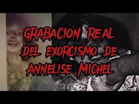 GRABACIÓN REAL DEL EXORCISMO DE ANNELISE MICHEL HISTORIA REAL DE EL