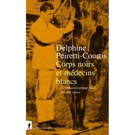 Corps Noirs Et Médecins Blancs La Fabrique Du Préjugé Racial Xixe xxe