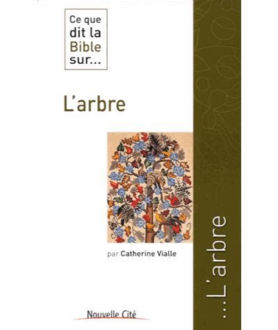 Ce que dit la bible sur l arbre Tome 0 broché Catherine Vialle