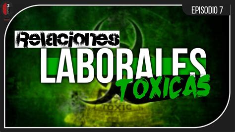 Relaciones Laborales TOXICAS Y Como Lidiar Con Ellas Sin Pensarlo 2