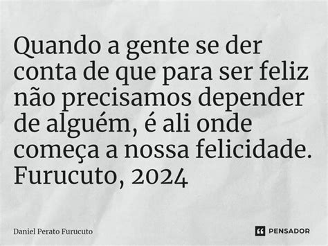 Quando A Gente Se Der Conta De Que Daniel Perato Furucuto Pensador