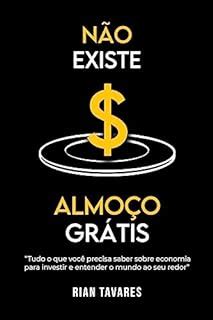 Não Existe Almoço Grátis Tudo o que você precisa saber sobre economia