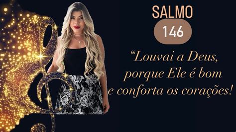 Salmo 146 Louvai a Deus porque Ele é bom e conforta os corações
