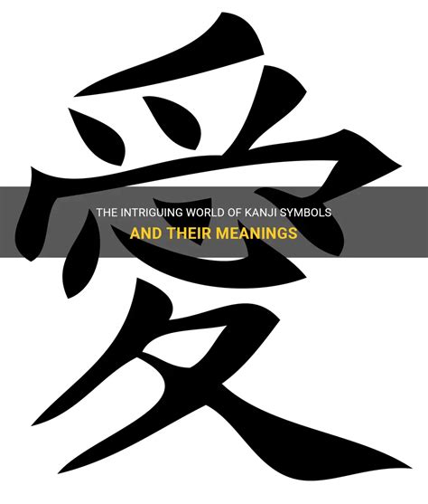 The Intriguing World Of Kanji Symbols And Their Meanings Shunspirit