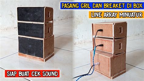 PASANG GRIL DAN BREAKET DI BOX LINE ARRAY MINIATUR SIAP BUAT CEK