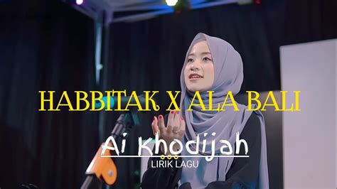 Habbitak X Ala Bali Ai Khodijah Spesial Lirik Lagu Arab Latin Youtube