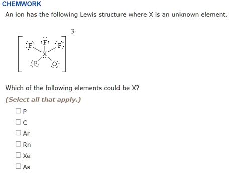 SOLVED CHEMWORK An Ion Has The Following Lewis Structure Where X Is