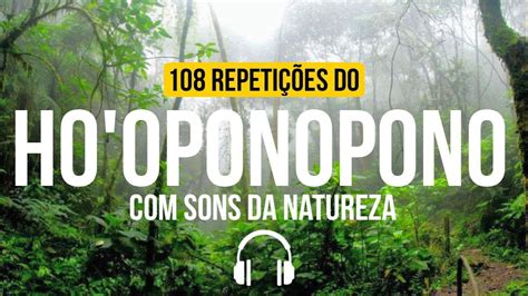 108 Repetições do Ho oponopono Relaxante OUÇA FONES DE OUVIDO