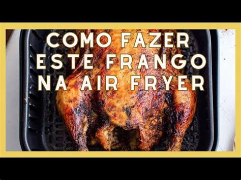 Como Fazer Frango Delicioso Assado Inteiro Na Air Fryer Fritadeira