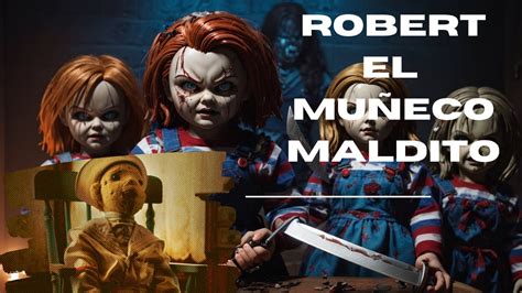 El Espeluznante Legado de Robert el Muñeco Maldito Una Historia de