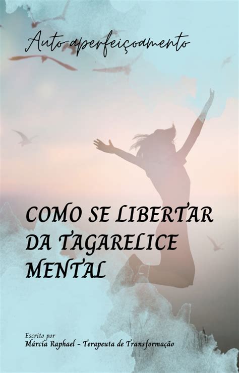 Como se libertar da TAGARELICE MENTAL Márcia Maria Raphael Hotmart
