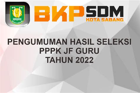 PENGUMUMAN HASIL PASCA SANGGAH PPPK JF GURU KOTA SABANG TAHUN 2022