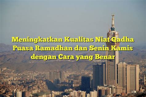 Meningkatkan Kualitas Niat Qadha Puasa Ramadhan Dan Senin Kamis Dengan