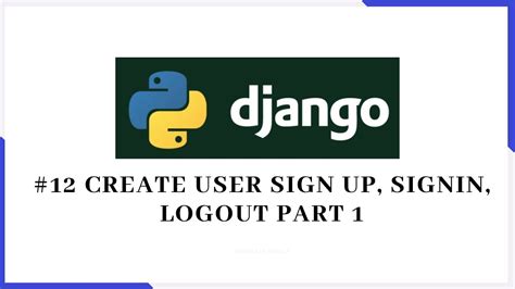 Django Tutorial How To Create User Sign Up Signin Logout In