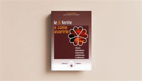Le 5 Ferite E Come Guarirle Di Lise Bourbeau E Il Cammino Verso L
