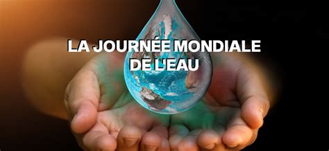 LA JOURNÉE MONDIALE DE L EAU