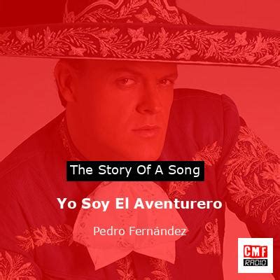 The story and meaning of the song Yo Soy El Aventurero Pedro Fernández