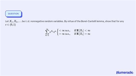 solved let x1 x2 …be i i d nonnegative random variables by virtue of the borel cantelli