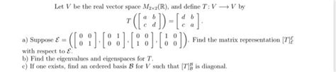 solved let v be the real vector space m2×2 r and define