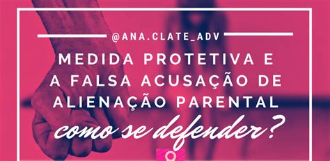 Medida Protetiva E As Falsas Alega Es De Aliena O Parental O Que