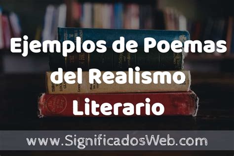 25 Ejemplos de Poemas del Realismo Literario que es Características