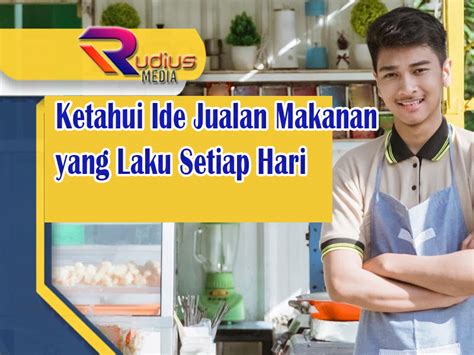 Ketahui Ide Jualan Makanan Yang Laku Setiap Hari Rudius Media