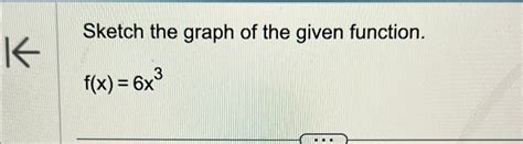 solved sketch the graph of the given function f x 6x3