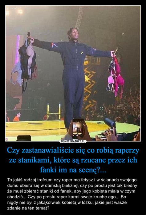 Czy zastanawialiście się co robią raperzy ze stanikami które są