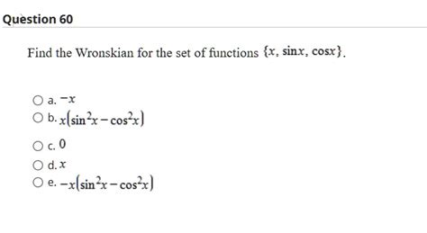 solved find the wronskian for the set of functions x sin x cos x a x b x sin 2x cos 2x