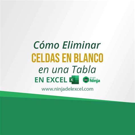C Mo Eliminar Celdas En Blanco En Una Tabla De Excel Ninja Del Excel