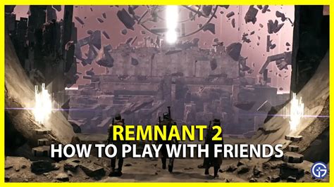 Comment inviter des amis dans Remnant 2 et résoudre le problème d