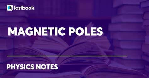 Magnetic Poles Definition Magnetic Pole Strength And Uses
