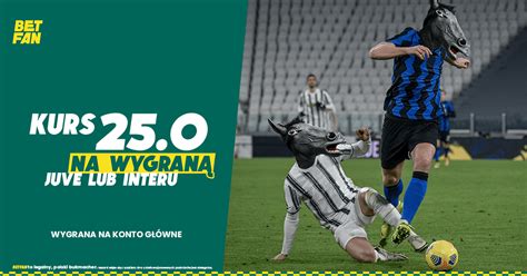Kurs 25 00 na wygraną Juventusu lub Interu w BETFAN