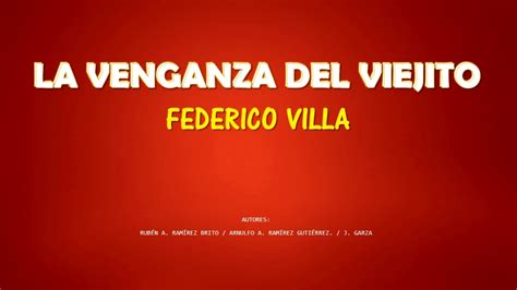 La Venganza Del Viejito Federico Villa Youtube