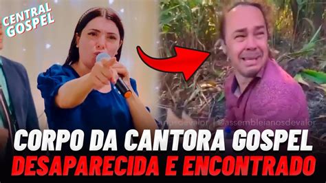 CORPO DA CANTORA GOSPEL DESAPARECIDA É ENCONTRADO SARA MARIANO