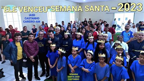 4K UHD ELE VENCEU SEMANA SANTA IASD CASTANHO 2023 CAREIRO AM