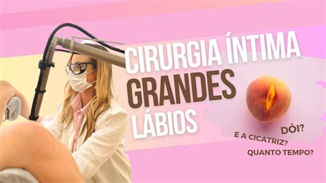 EXISTE CIRURGIA ÍNTIMA PARA OS GRANDES LÁBIOS Dra Juliana Moreira