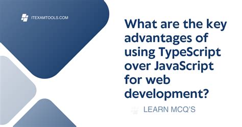 what are the key advantages of using typescript over javascript for web development itexamtools