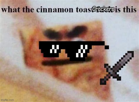 What The Cinnamon Toast Crackers Is This Imgflip
