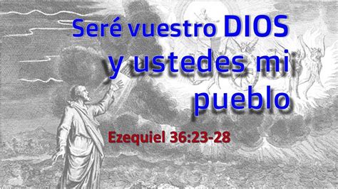 Seré vuestro DIOS y ustedes mi pueblo Ezequiel 36 23 28 YouTube