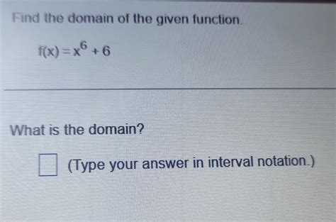 solved find the domain of the given function f x x6 6 what
