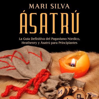 Ásatrú La guía definitiva del paganismo nórdico Heathenry y Ásatrú
