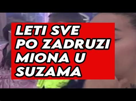 MIONA U SUZAMA KRAJ VEZE SA SHA CELA ZADRUGA NA NOGAMA YouTube
