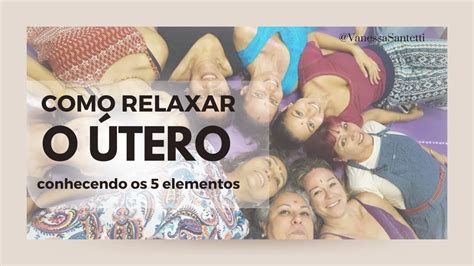 Como Relaxar O Tero Conhecendo Os Elementos Youtube
