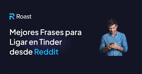 Las Mejores Frases Para Ligar En Tinder Reddit De Lo Cursi A Lo